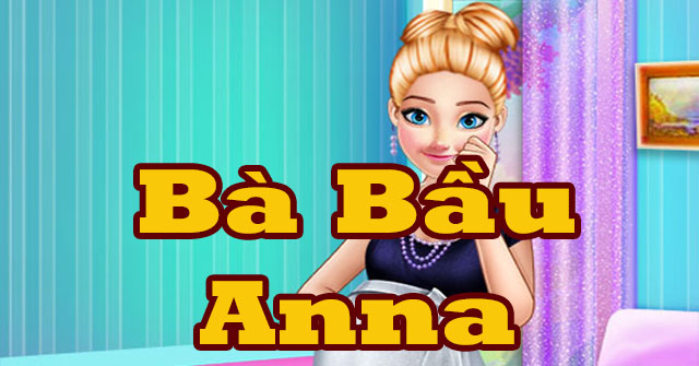 Game Bà bầu Anna - Game Vui