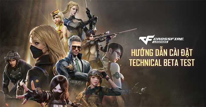 Hướng dẫn cài đặt Crossfire: Legends Beta Test - GameVui.vn